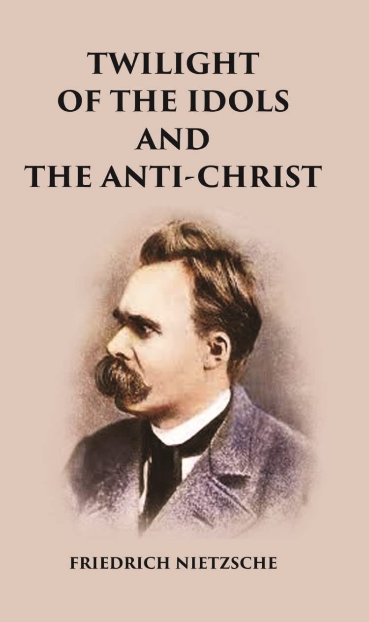Twilight of the Idols and The Anti-Christ by Friedrich Nietzsche ...