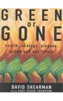 Green or Gone: Health, Ecology, Plagues, Greed and Our Future by David ...