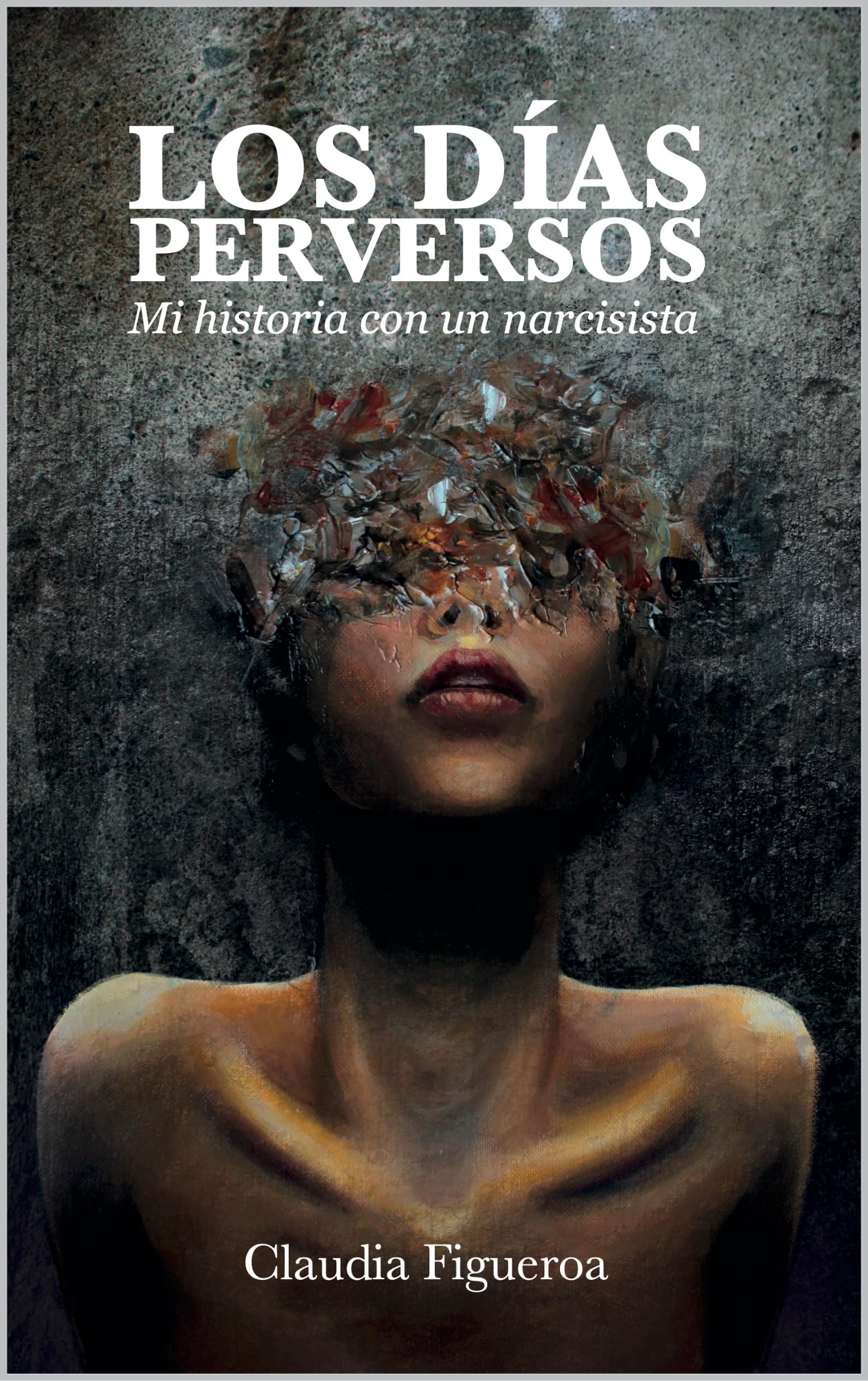 LOS DIAS PERVERSOS: Mi historia con un narcisista by Claudia Figueroa ...