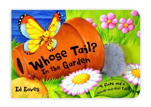Whose Tail? In The Garden (Whose Tail Lift the Flap) by Edward Eaves ...
