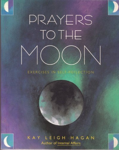 Prayers to the Moon: Exercises in Self-Reflection by Hagan, Kay Leigh ...