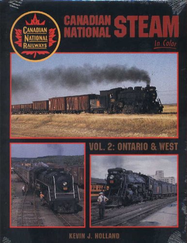 Canadian National Steam in Color, Vol. 2: Ontario & West by Kevin J ...