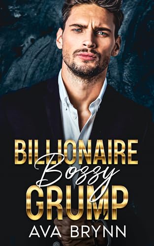 Billionaire Bossy Grump: Enemies to Lovers Age Gap Romance by Ava Brynn | Goodreads