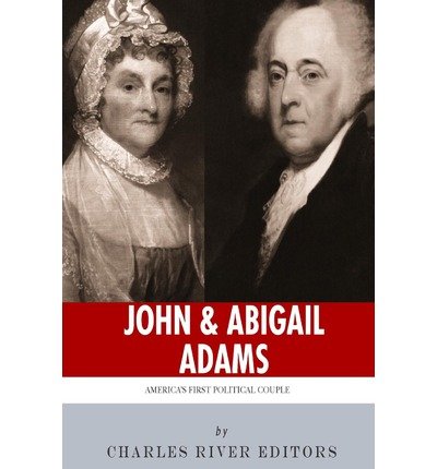 [ John & Abigail Adams: America's First Political Couple by Charles ...
