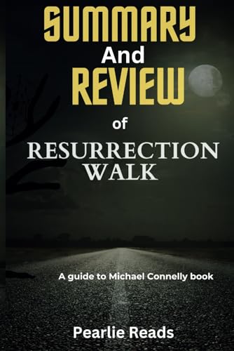 SUMMARY AND REVIEW OF Resurrection Walk: A guide to Michael Connelly ...