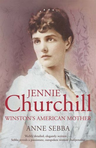 Jennie Churchill: Winston's American Mother by Anne Sebba (2-Oct-2008 ...
