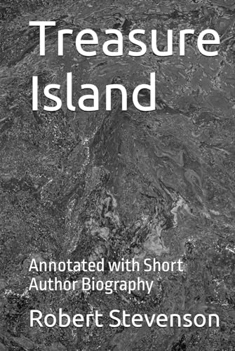 Treasure Island: Annotated with Short Author Biography by Robert Louis ...