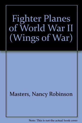Fighter Planes of World War II by Nancy Robinson Masters | Goodreads