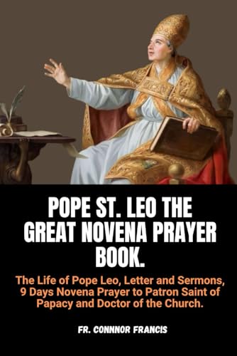 POPE ST. LEO THE GREAT NOVENA PRAYER BOOK: The Life of Pope Leo, Letter ...