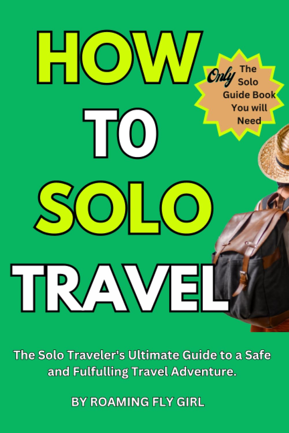 How To Solo Travel: The Solo Traveler’s Ultimate Guide to A Safe and ...