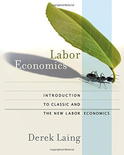 Labor Economics: Introduction to Classic and the New Labor Economics by Derek Laing by Derek ...