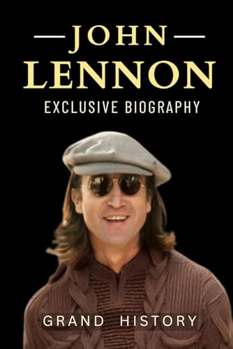 John Lennon Book: The Exclusive Biography of John Lennon by Grand ...