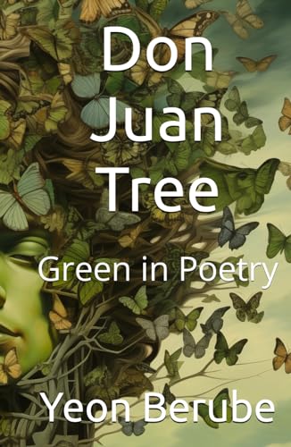 Don Juan Tree: Green in Poetry by Yeon Berube | Goodreads