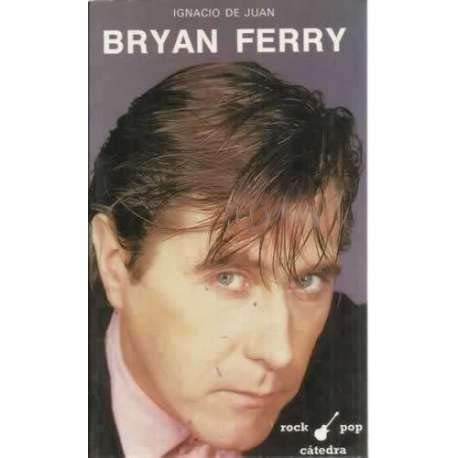 Bryan Ferry (Spanish Edition) by Ignacio De Juan | Goodreads