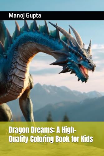 Dragon Dreams: A High-Quality Coloring Book for Kids by Mr. Manoj Kumar Gupta | Goodreads