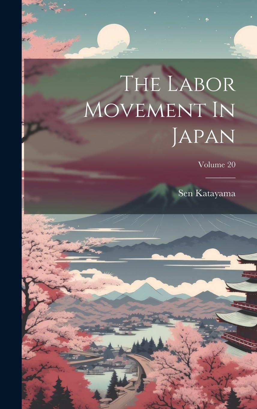 The Labor Movement In Japan; Volume 20 by Sen Katayama | Goodreads