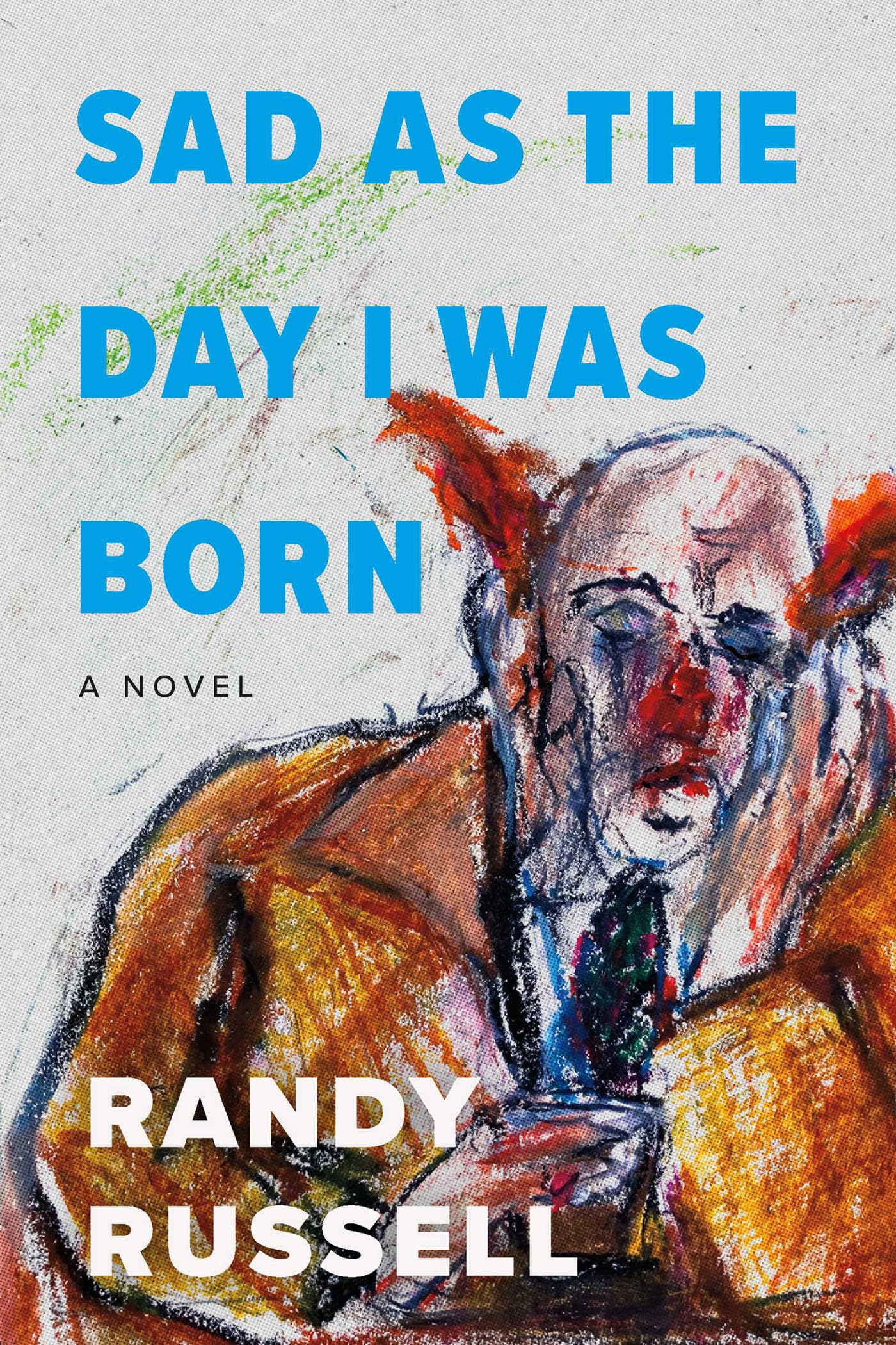 Sad as the Day I was Born by Randy Russell | Goodreads