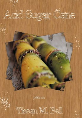 [(Acid Sugar Cane)] [By (author) Tisean M. Bell] published on by Tisean ...