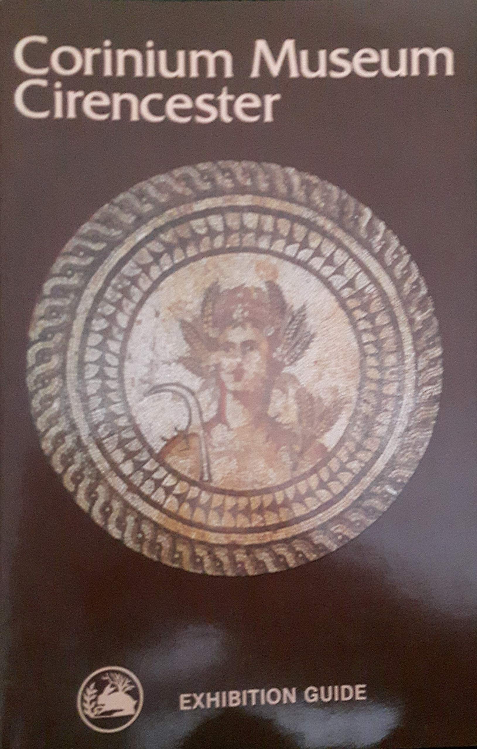 Corinium Museum, Cirencester: Exhibition Guide by David Viner | Goodreads