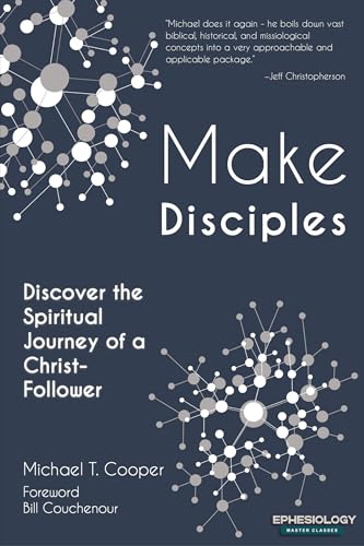 Make Disciples: Discover the Spiritual Journey of a Christ-Follower by ...
