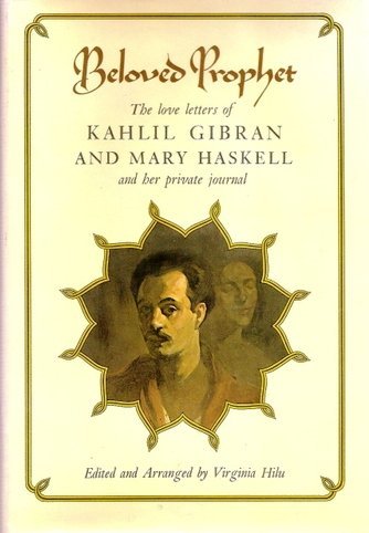 Beloved Prophet: The Love Letters of Kahlil Gibran and Mary Haskell, and Her Private Journal by ...