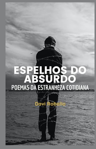 Espelhos do Absurdo: Poemas da Estranheza Cotidiana by Davi Roballo ...
