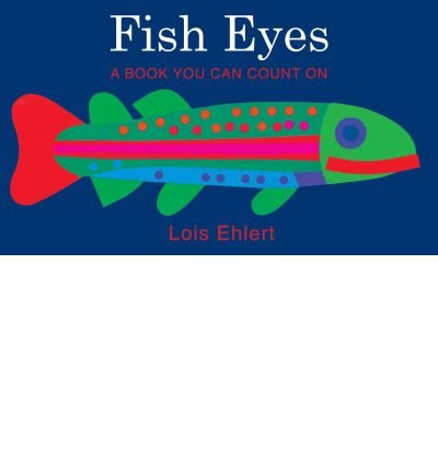 Fish Eyes big book: A Book You Can Count On by Lois Ehlert | Goodreads