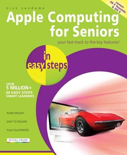 Apple Computing for Seniors in Easy Steps: Covers OS X Yosemite and iOS ...