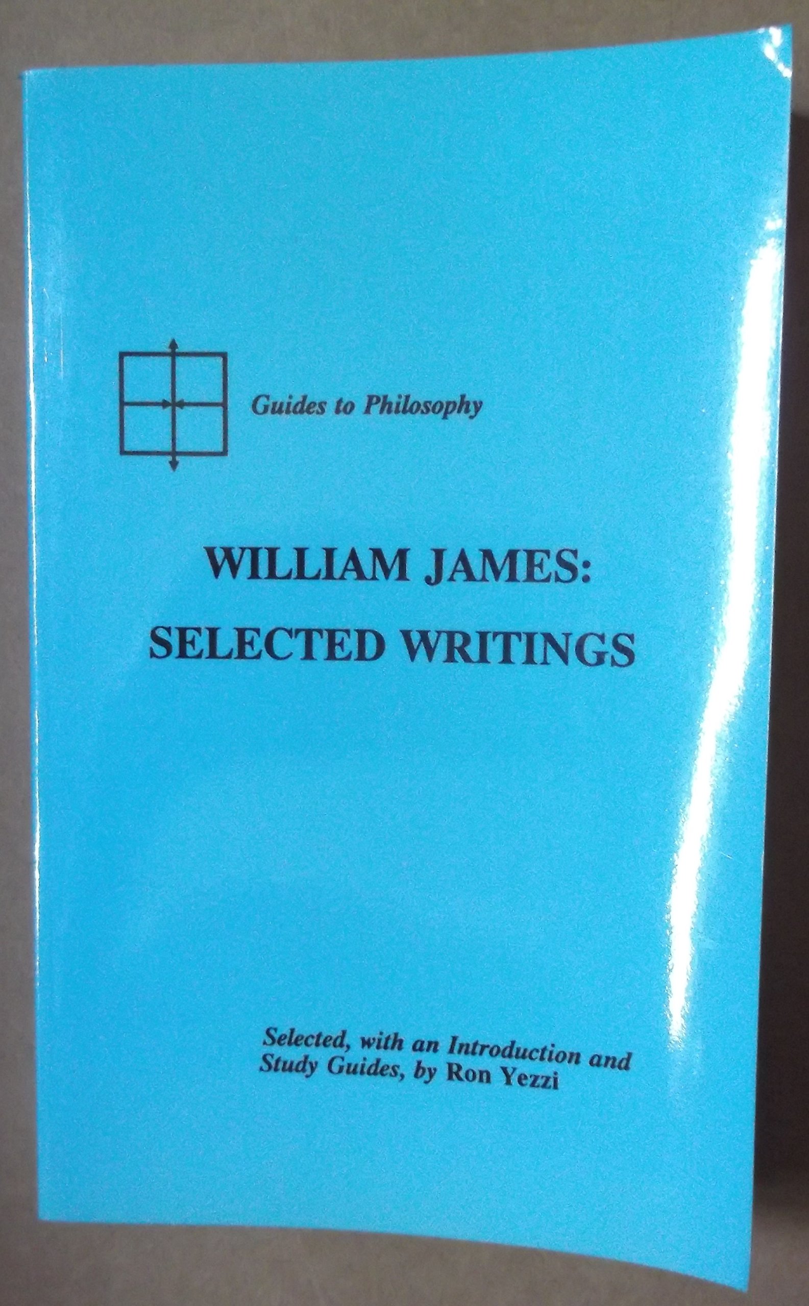William James: Selected Writings (Guides to Philosophy) by Ron Yezzi ...