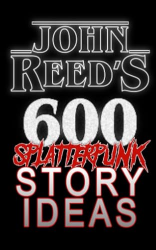 600 Splatterpunk Story Ideas by John Reed | Goodreads