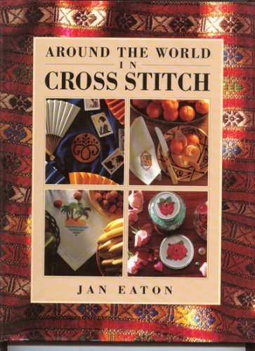 Around the World in Cross Stitch by Jan Eaton | Goodreads