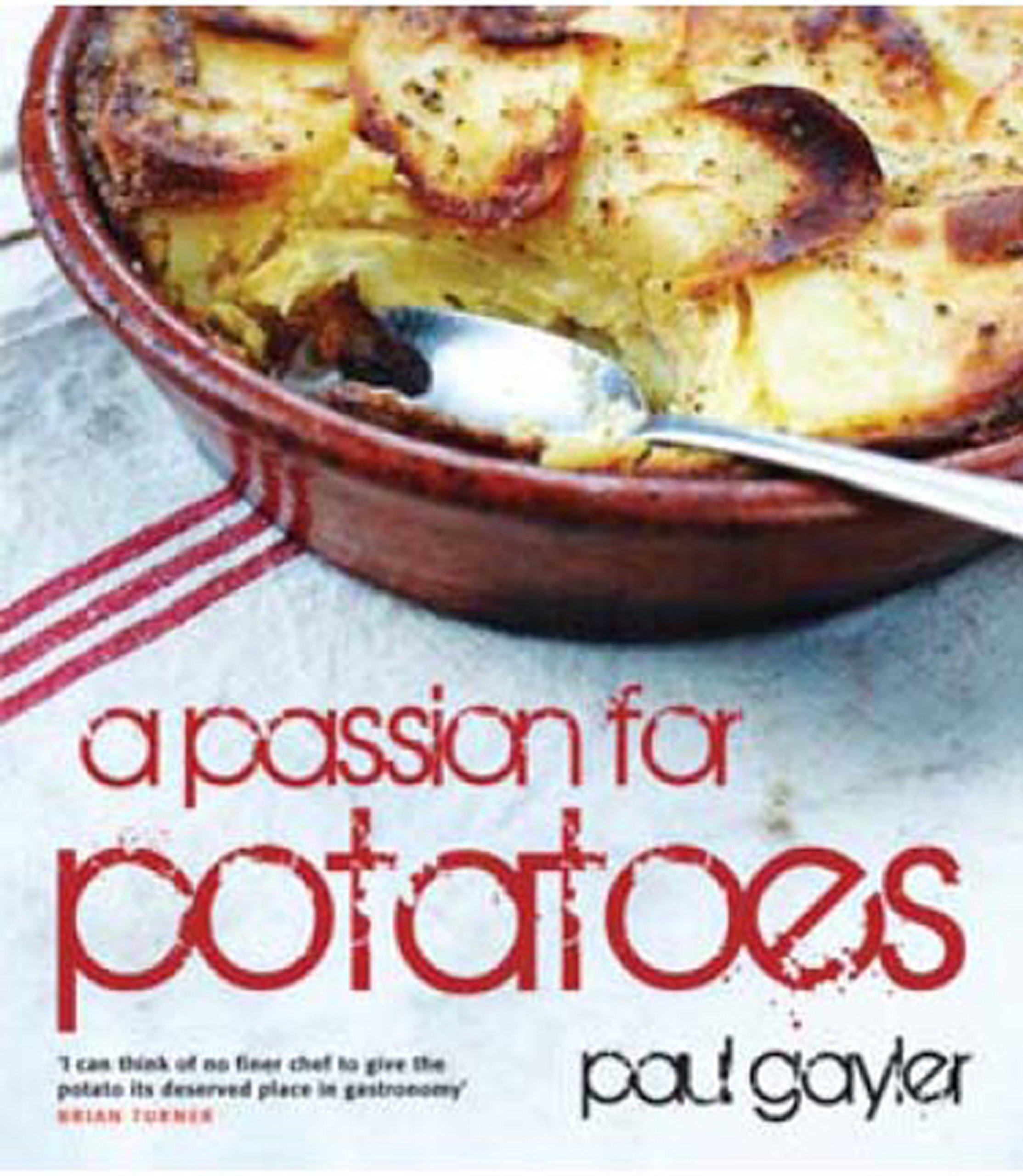 A Passion for Potatoes: Over 150 ways to enjoy potatoes by Paul Gayler ...