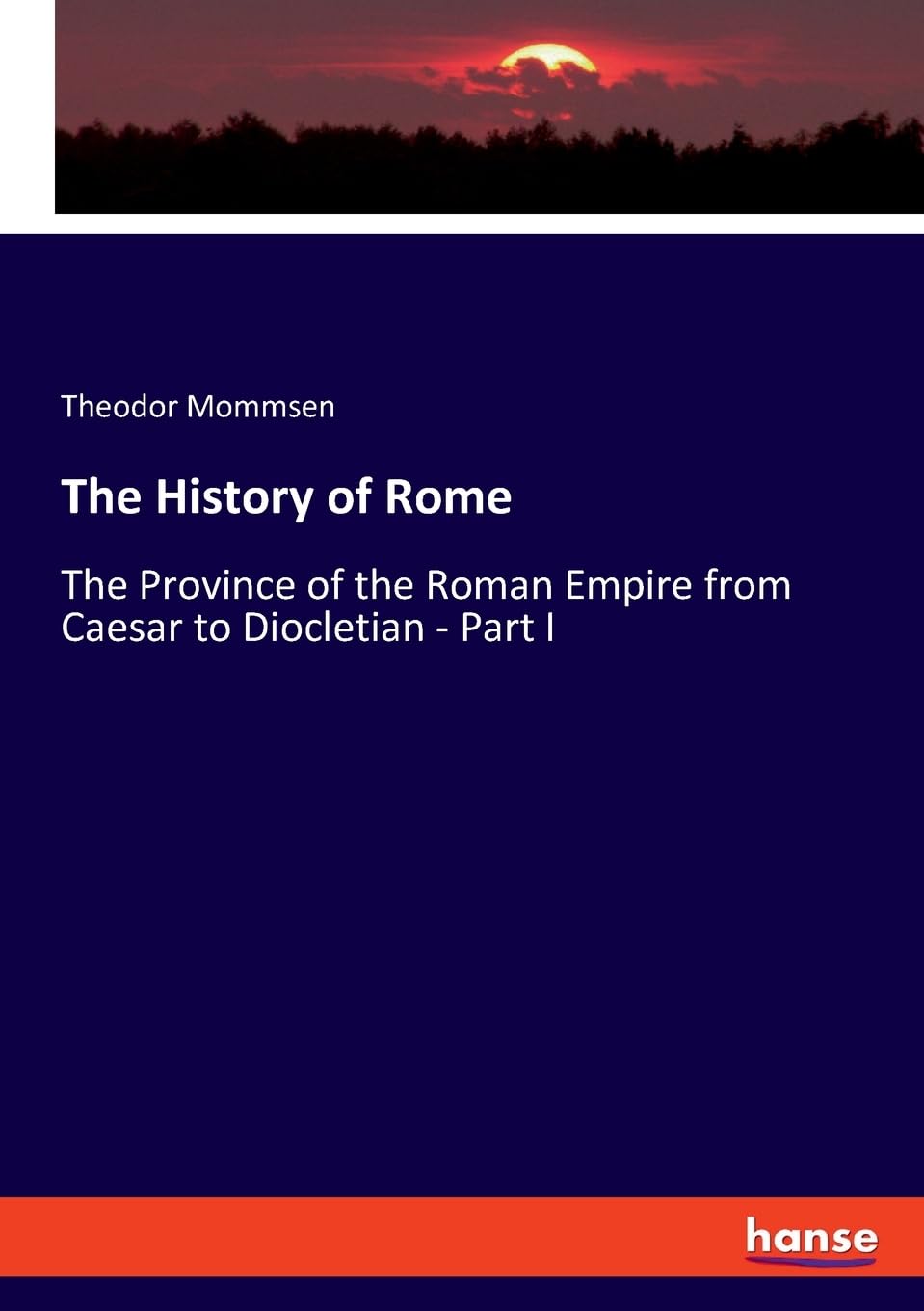 The History of Rome: The Province of the Roman Empire from Caesar to ...