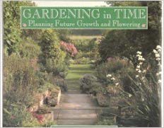 Gardening in Time: Planning Future Growth and Flowering by Caroline ...