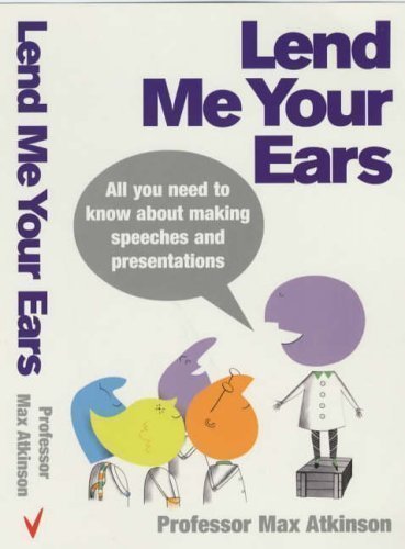 Lend Me Your Ears: All you need to know about making speeches and ...