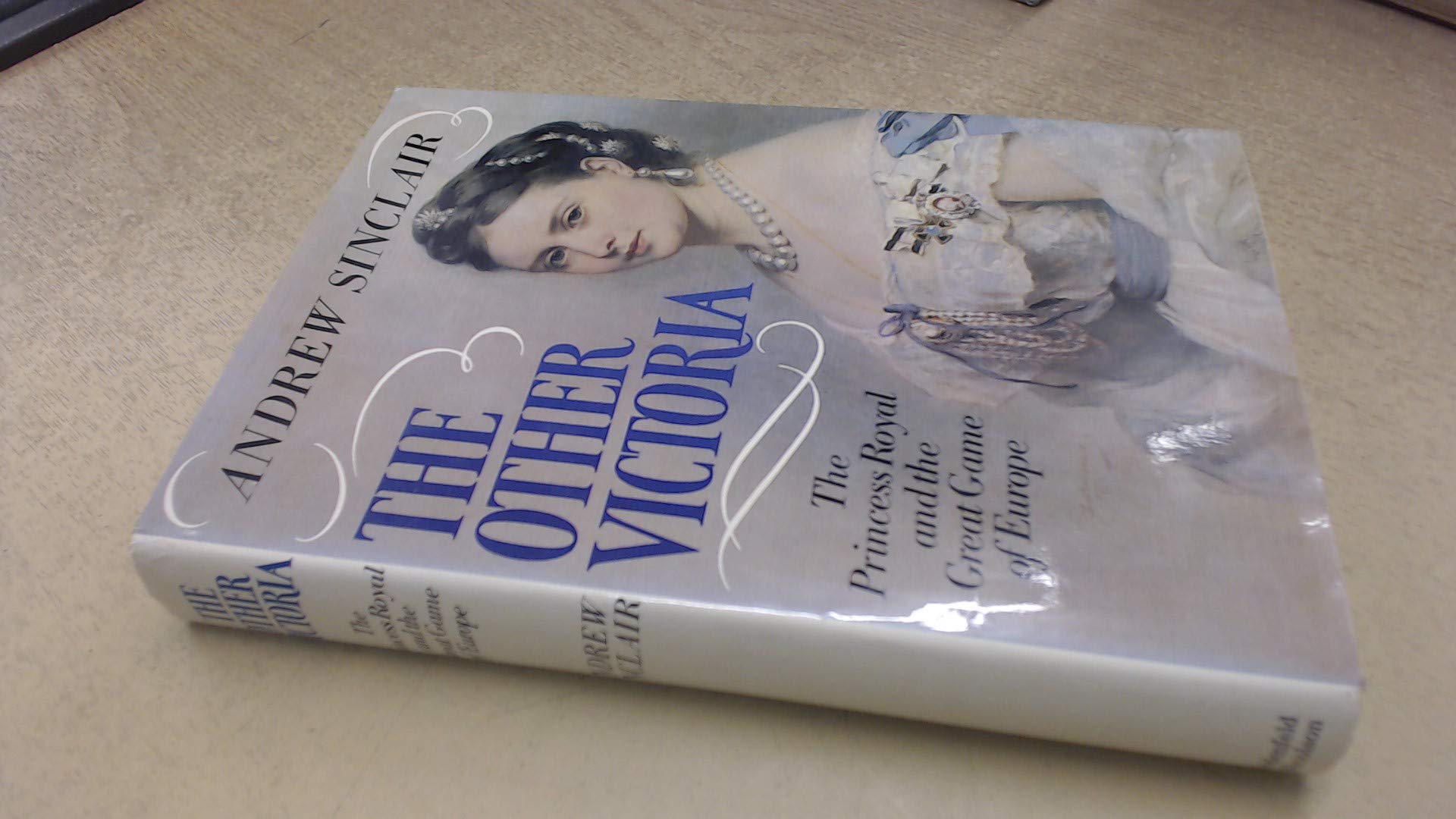 The Other Victoria: The Princess Royal and the Great Game of Europe by ...