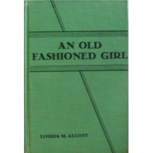 An Old Fashioned Girl (The Golden Days Series) by Louisa May Alcott ...