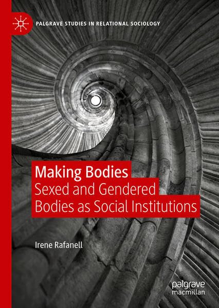 Making Bodies: Sexed and Gendered Bodies as Social Institutions by ...
