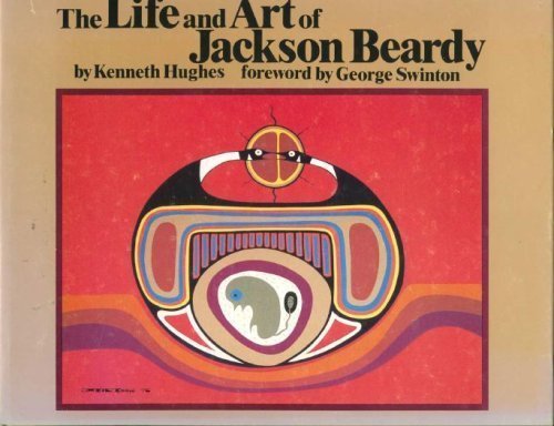 The Life and Art of Jackson Beardy by Kenneth Hughes | Goodreads