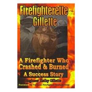Firefighterette Gillette: A Firefighter Who Crashed and Burned a ...