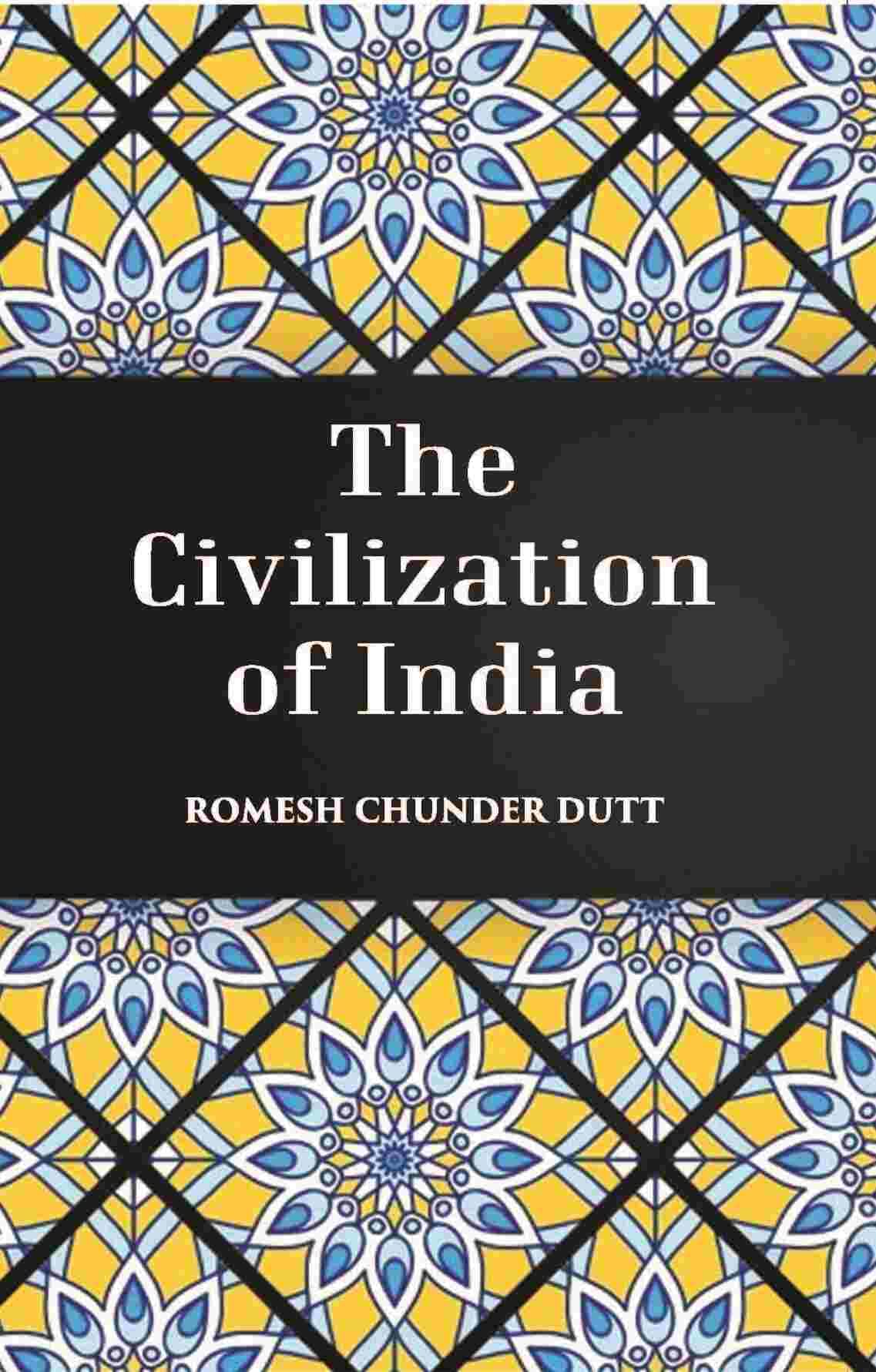 Civilization of India by Romesh Chunder Dutt | Goodreads