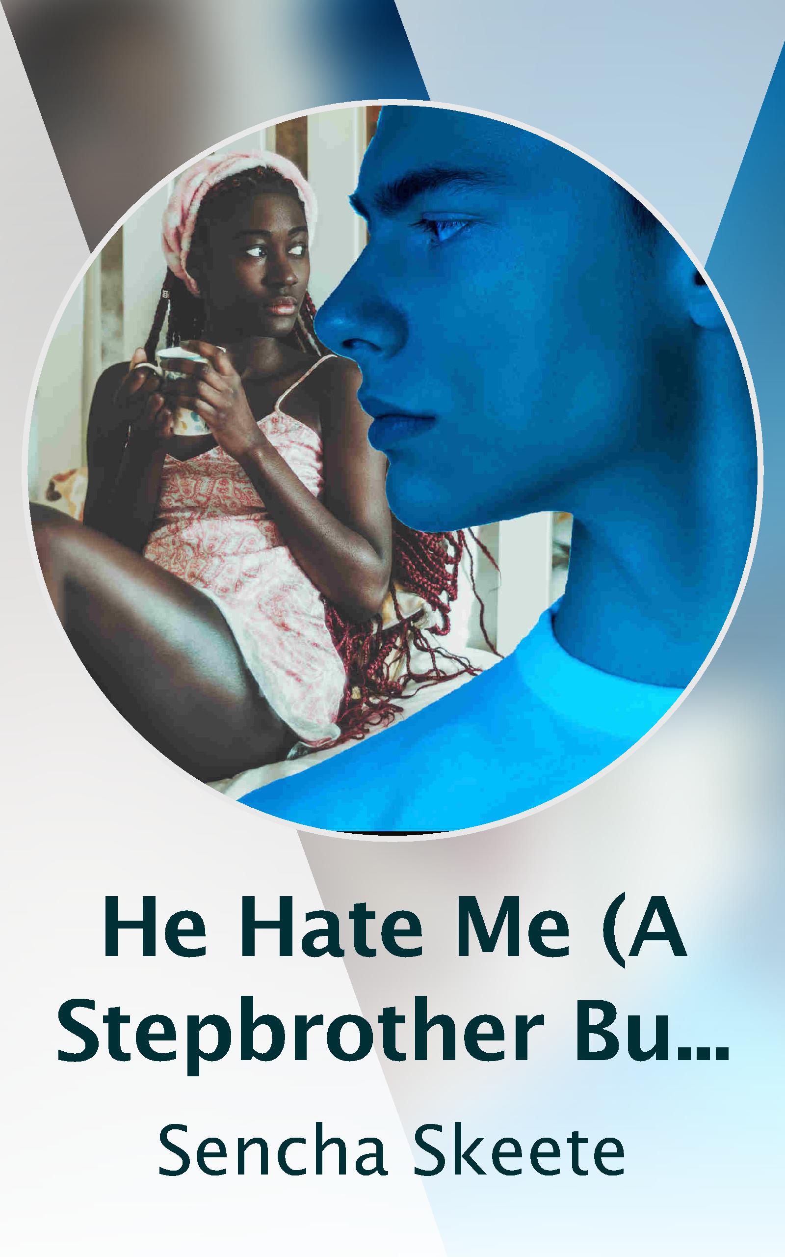 He Hate Me (A Stepbrother Bully Romance) by Sencha Skeete | Goodreads