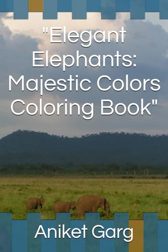 "Elegant Elephants: Majestic Colors Coloring Book" by Mr Aniket Garg ...