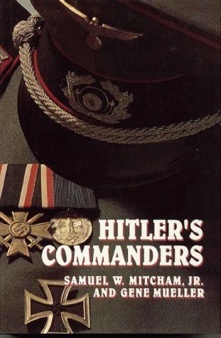 Hitler's Commanders by Samuel W. Mitchum by Samuel W. Mitcham Jr ...