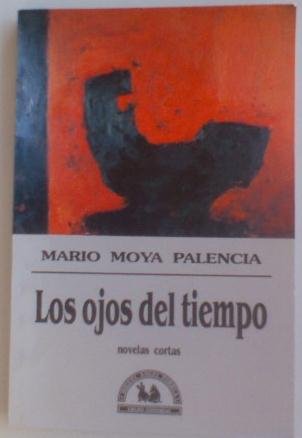 Los ojos del tiempo: Novelas cortas by Mario Moya Palencia | Goodreads