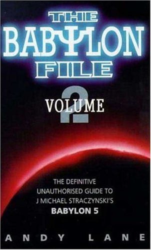 The Babylon File: The Definitive, Unauthorised Guide to J.Michael Straczynski's "Babylon 5" v. 2 ...