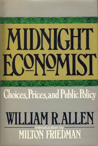 Midnight Economist: Choices, Prices, and Public Policy by William R ...