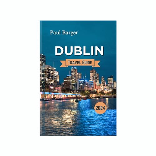 Dublin Travel Guide 2024: A Comprehensive Handbook to Exploring Ireland ...