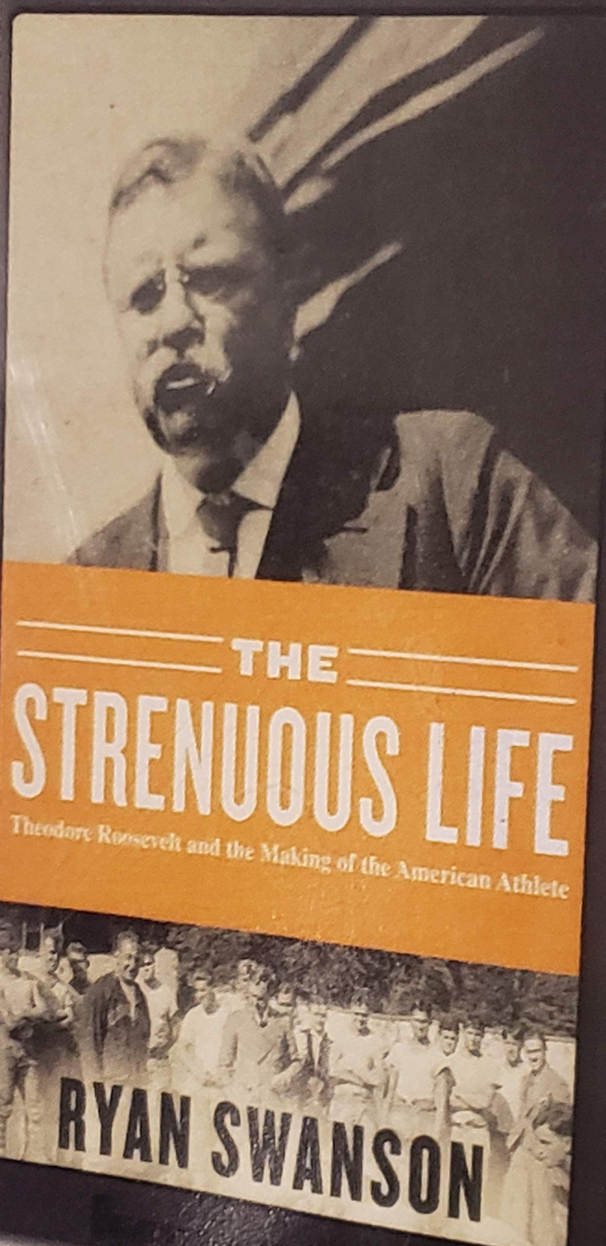 The Strenuous Life: Teddy Roosevelt and the Making of the American ...