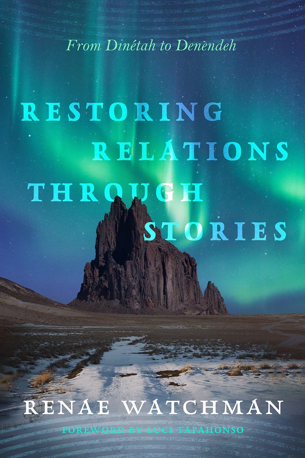 Restoring Relations Through Stories: From Dinétah to Denendeh by Renae ...